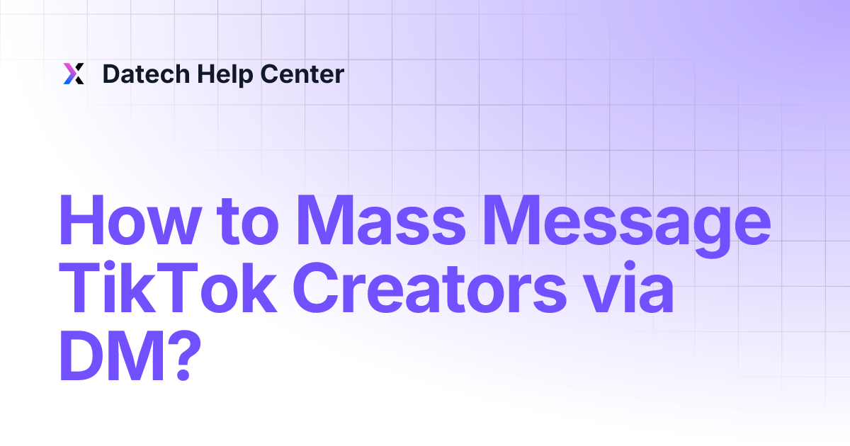 How to Mass Message TikTok Creators via DM? | Datech Help Center