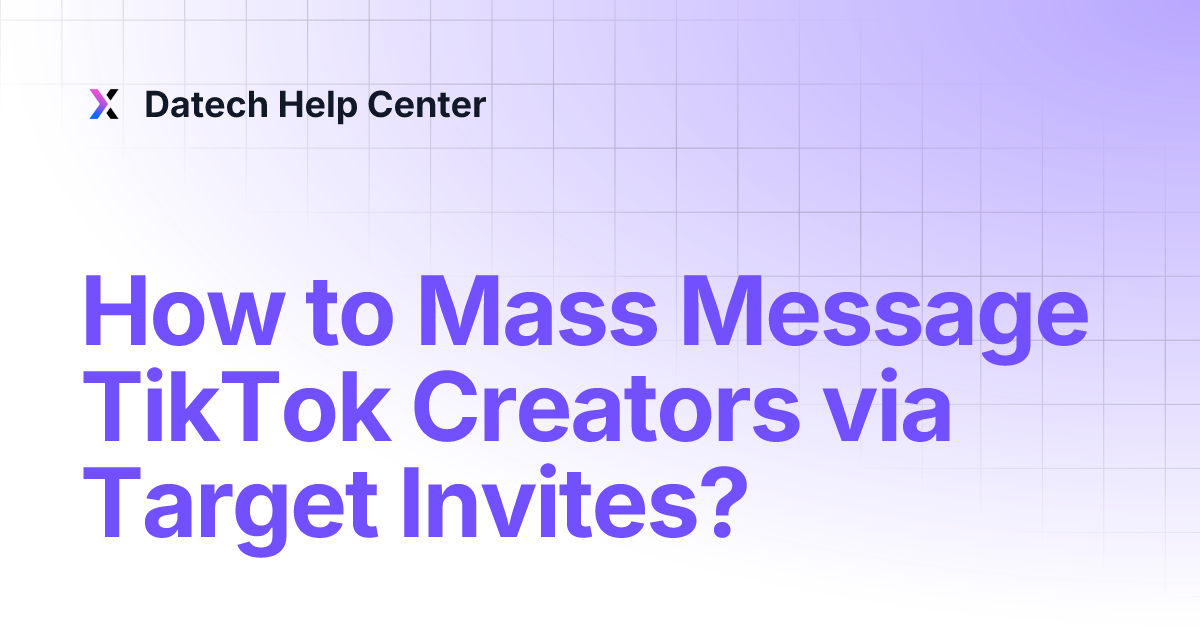 How to Mass Message TikTok Creators via Target Invites? | Datech Help ...